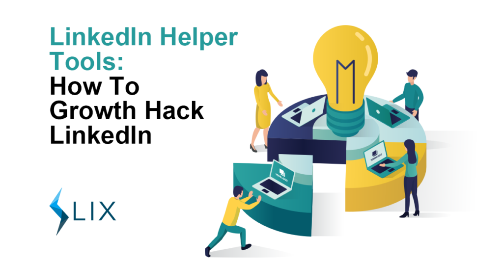 LinkedIn Helper Tools: How to Growth Hack LinkedIn - LIX Blog